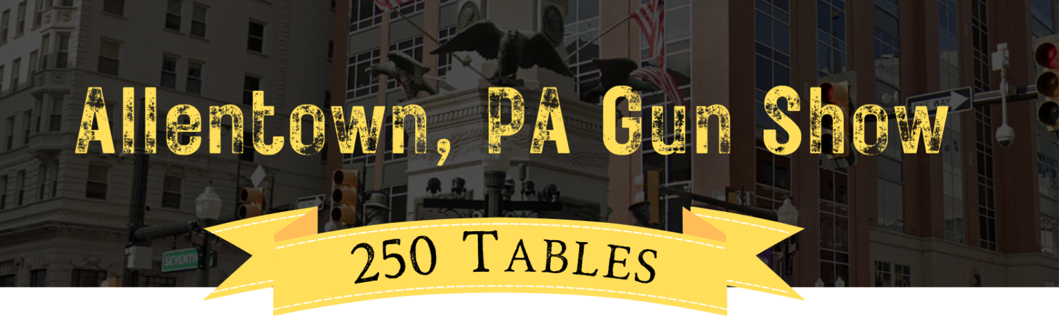 Allentown, PA Gun Show - Pennsylvania Gun Shows | Get Tickets For Eagle ...